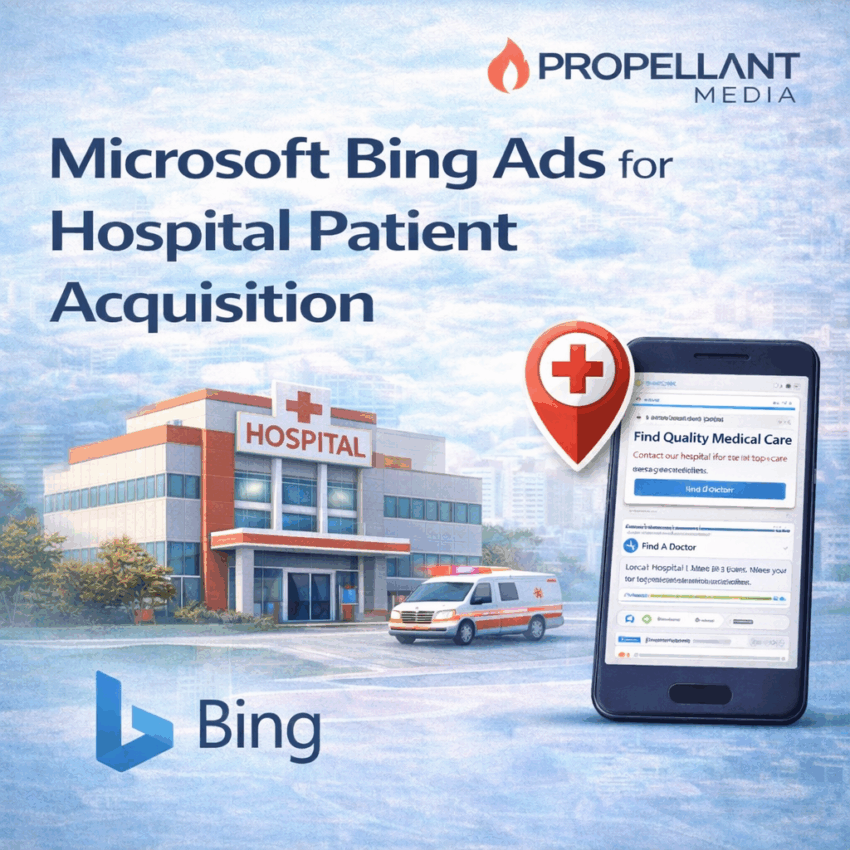 Microsoft Bing Ads for Hospital Patient Acquisition - Propellant Media